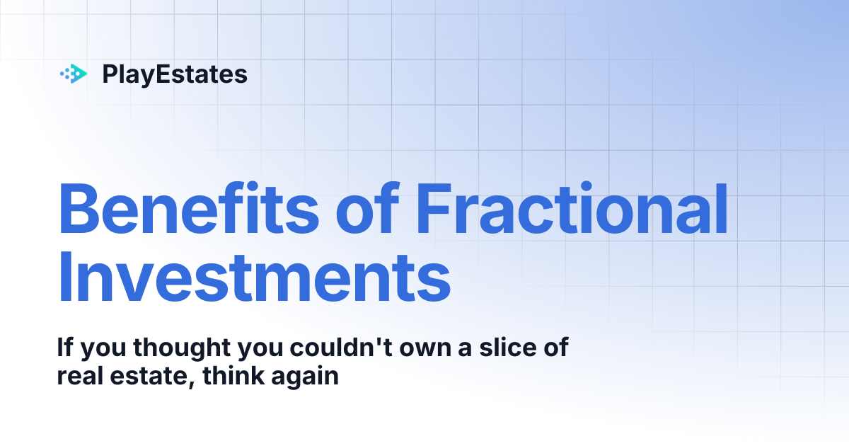 Benefits of Fractional Investments | PlayEstates